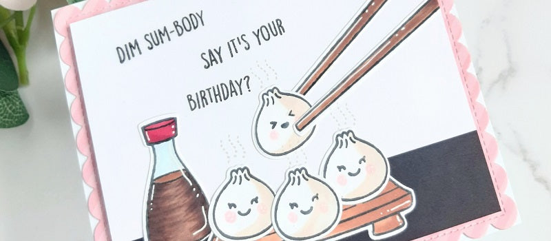 Dim Sum-Body Say It's Your Birthday? – Seven Hills Crafts